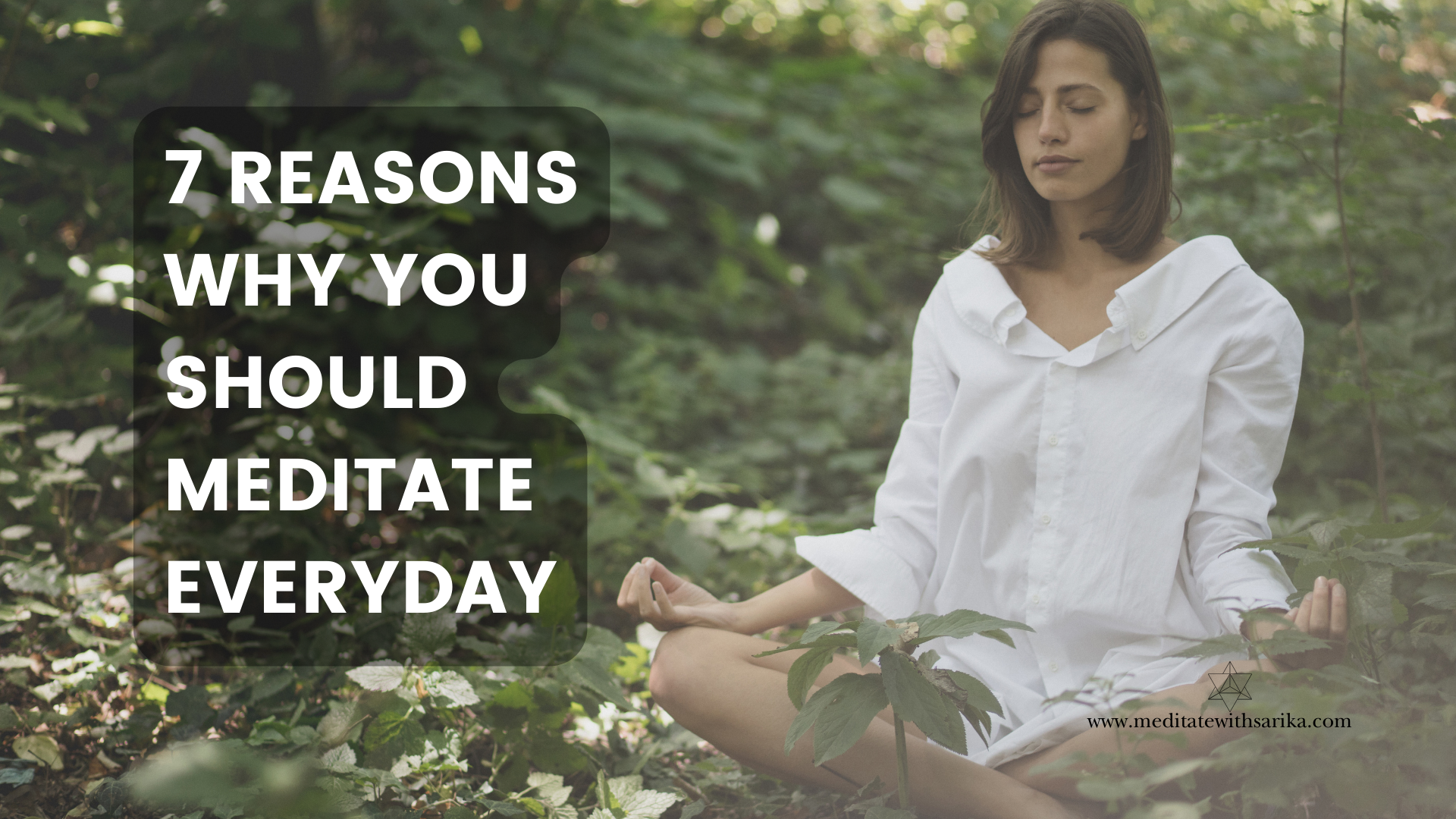 7 Reasons Why You Should Meditate Everyday - Meditate with Sarika